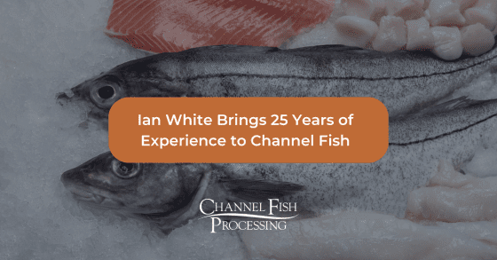 Ian White Brings 25 Years of Experience to Channel Fish - Channel Fish ...