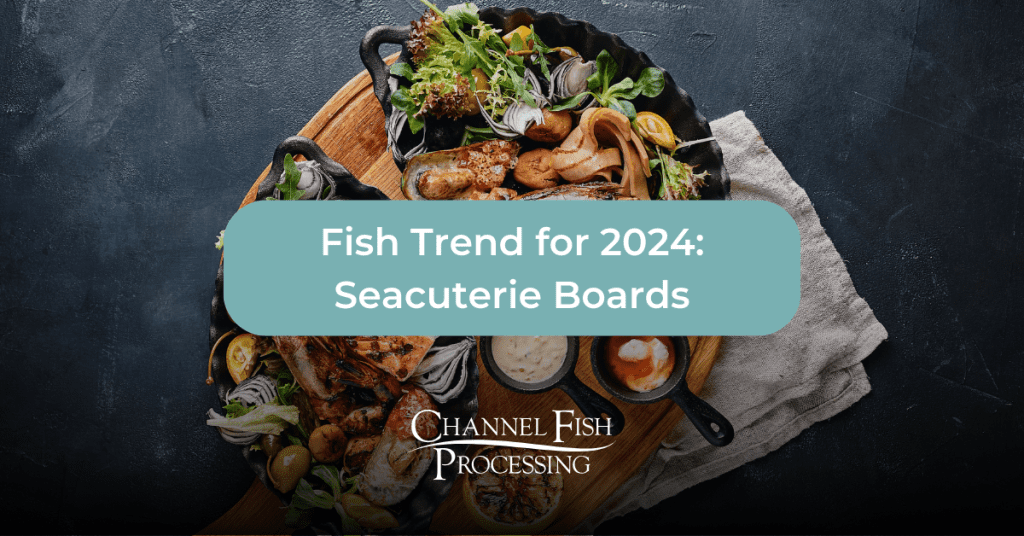 Fish Trend for 2024: Seacuterie Boards - Channel Fish Processing Company